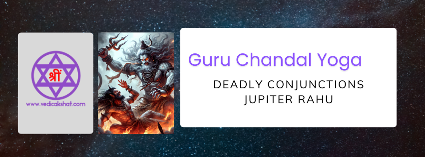 Deadly Conjunctions: Jupiter Rahu | Guru Chandal Yoga – Vedic Akshat
